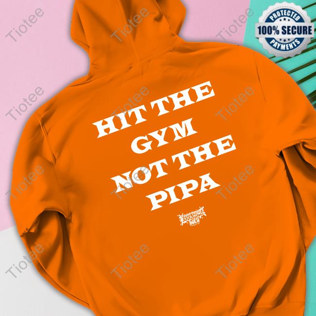 Foos Gone Wild Merch Hit The Gym Not The Pipa Tee - Tiotee