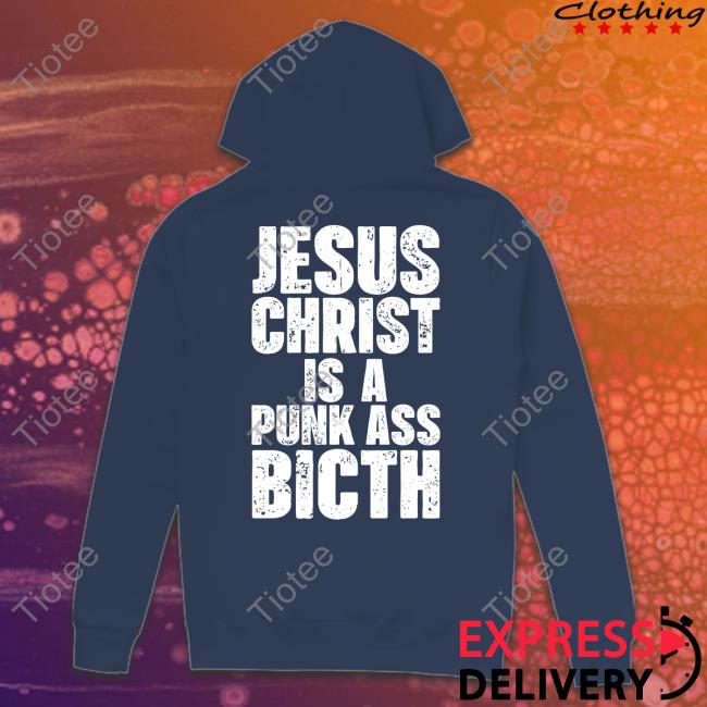 Goodshirts Jesus Christ Is A Punk Ass Bitch Hooded Sweatshirt - Tiotee