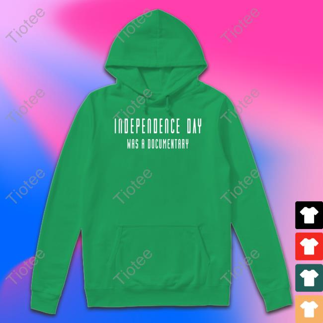 Shitheadsteve Store Independence Day Was A Documentary T Shirt - Tiotee