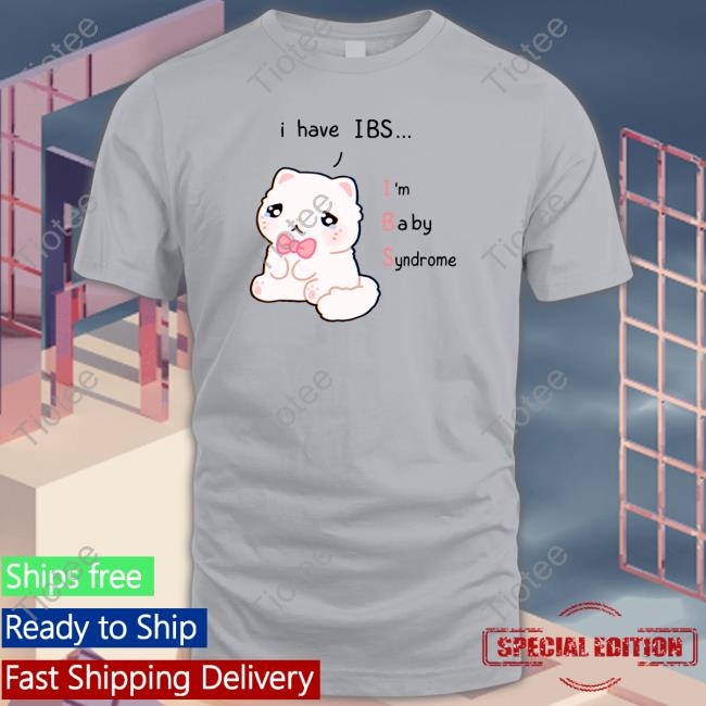 I Have Ibs I'm Baby Syndrome Tee Shirt - Tiotee