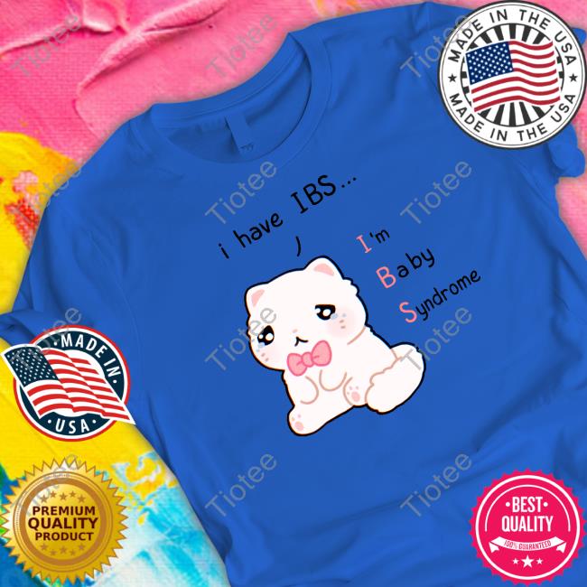 I Have Ibs I'm Baby Syndrome Tee Shirt - Tiotee