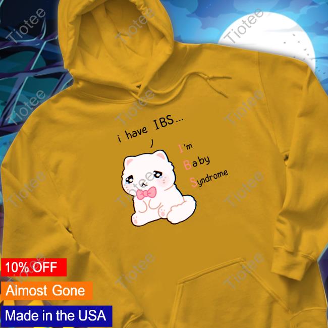 I Have Ibs I'm Baby Syndrome Tee Shirt - Tiotee