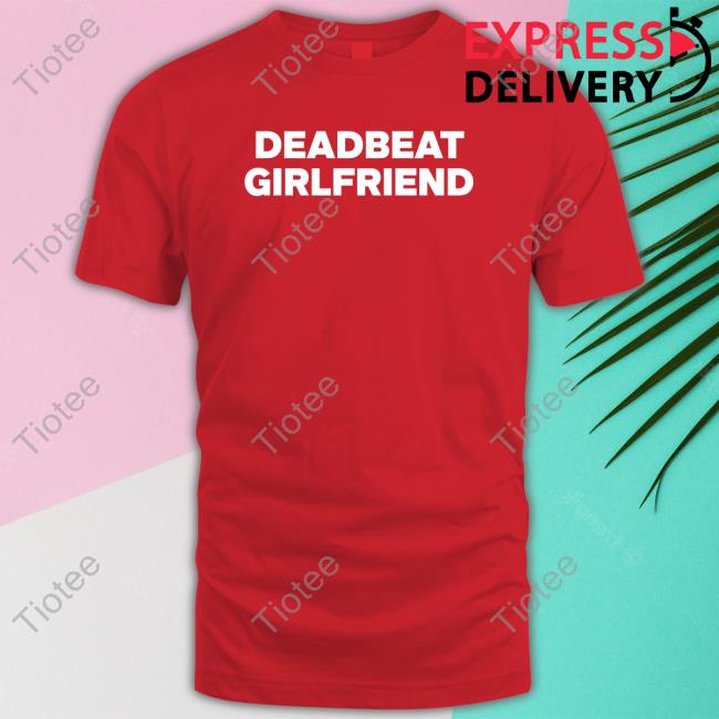 Deadbeat Girlfriend Tee - Tiotee