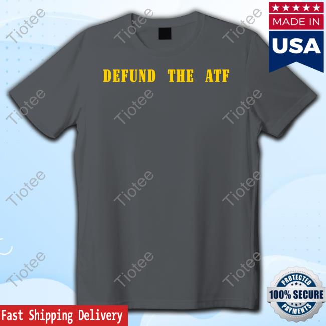 Official Defund The Atf T Shirt - Tiotee