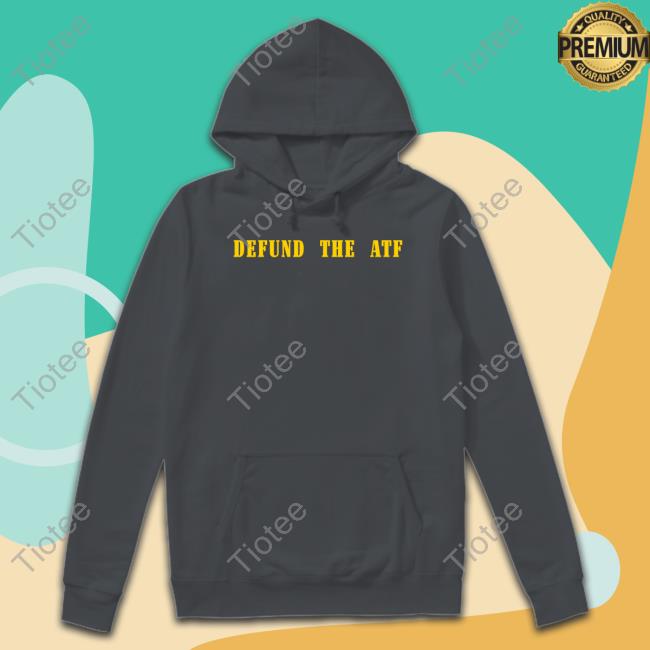 Official Defund The Atf T Shirt - Tiotee