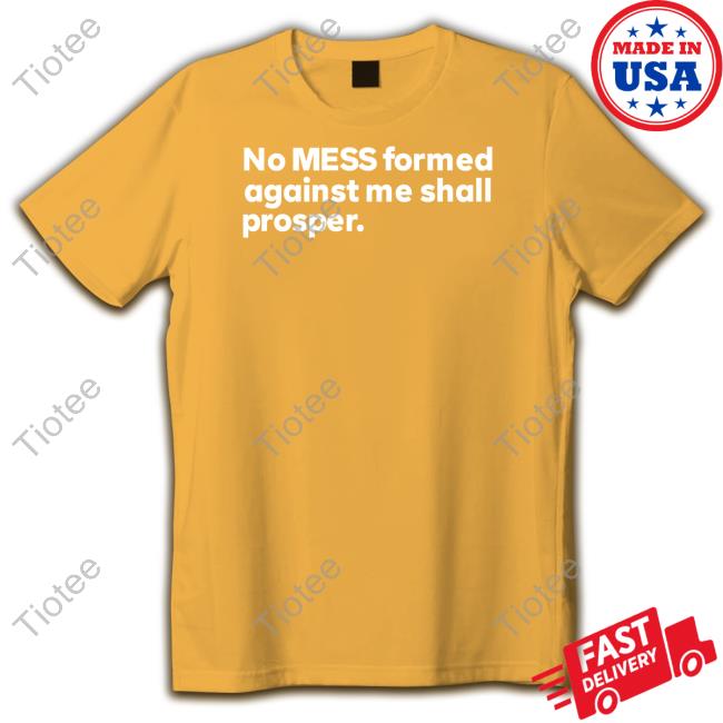 Official No Mess Formed Against Me Shall Prosper Tee - Tiotee